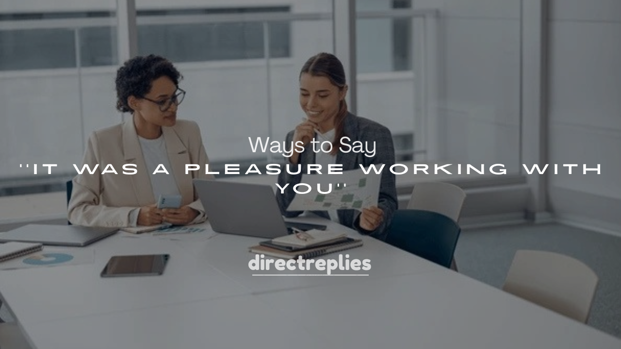 250+ Ways to Say It Was a Pleasure Working With You