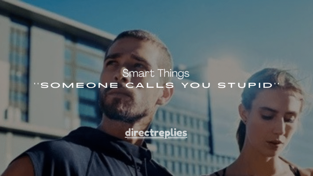 100+ Smart Things to Say When Someone Calls You Stupid
